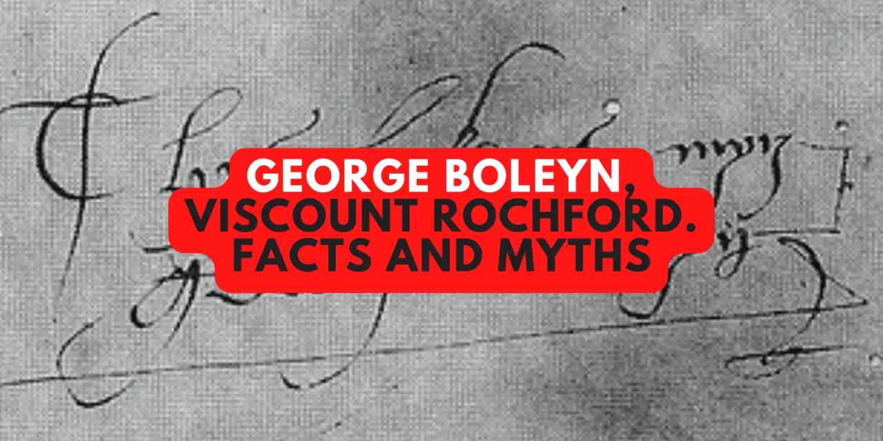 George Boleyn, Viscount Rochford: Facts and Myths - History with Henry